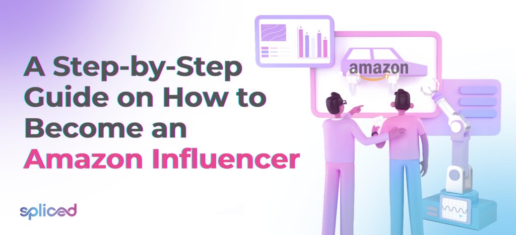 A Step-by-Step Guide on How to Become an Amazon Influencer